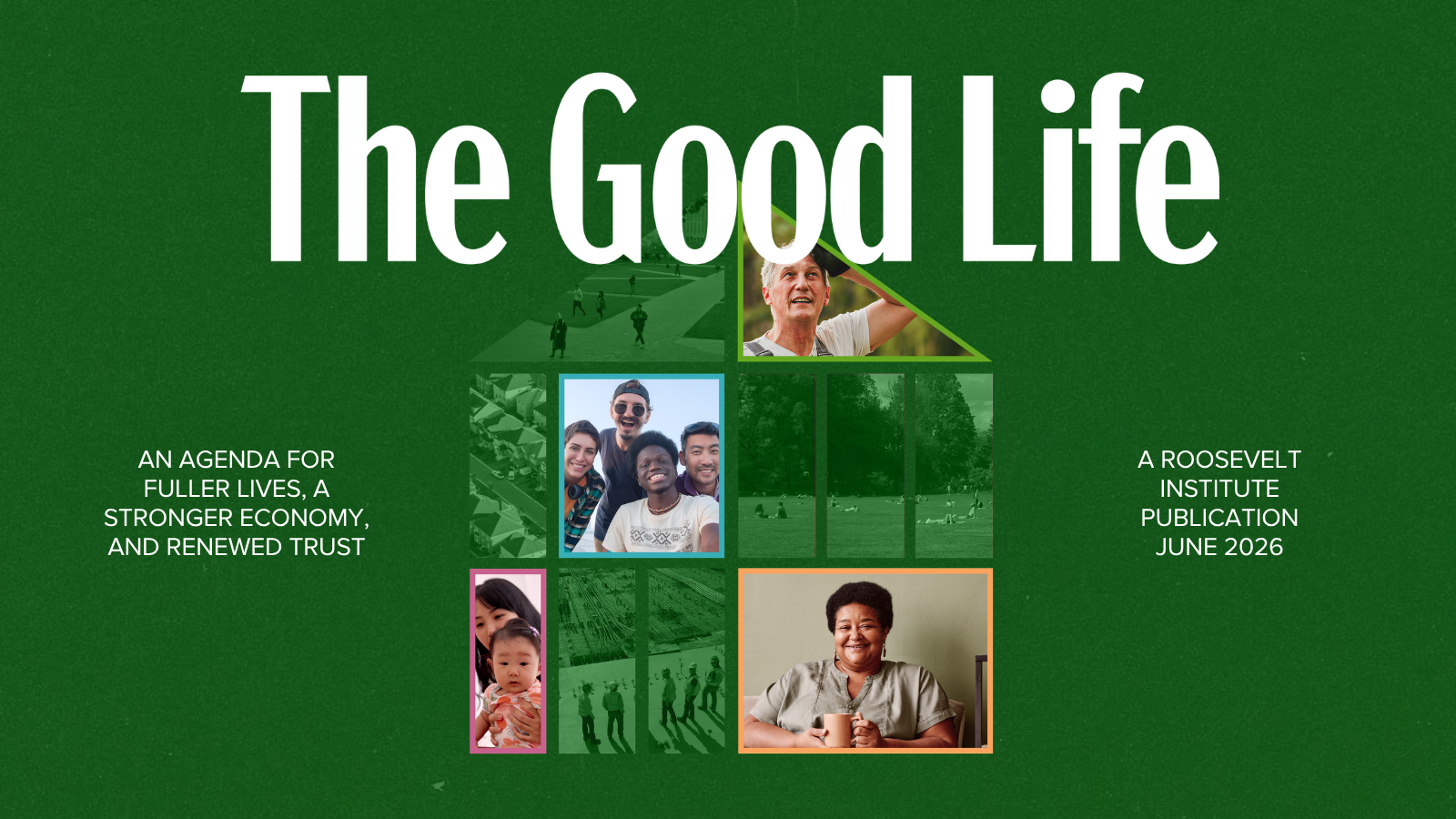 The Good Life Agenda - Roosevelt Institute
